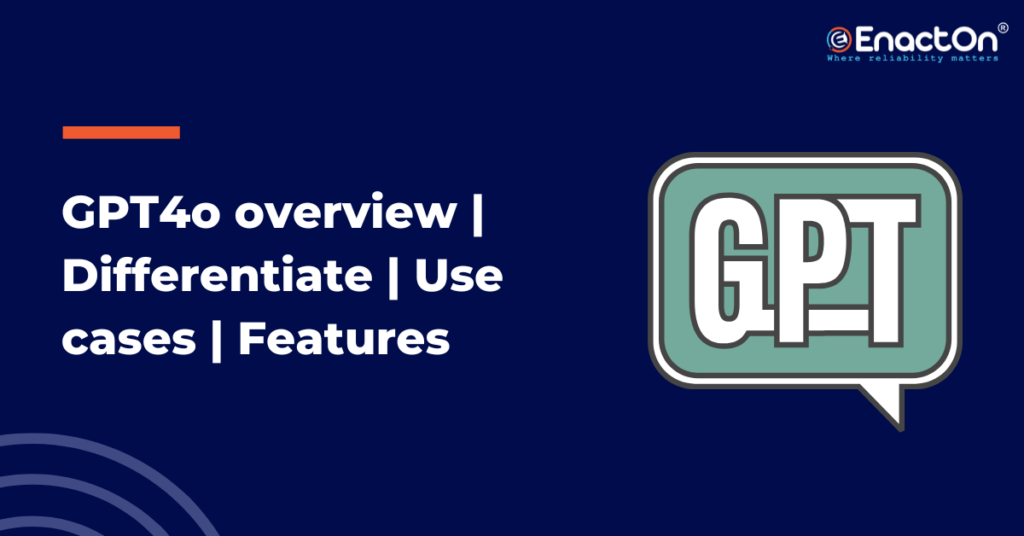GPT4o overview | Differentiate | Use cases | Features