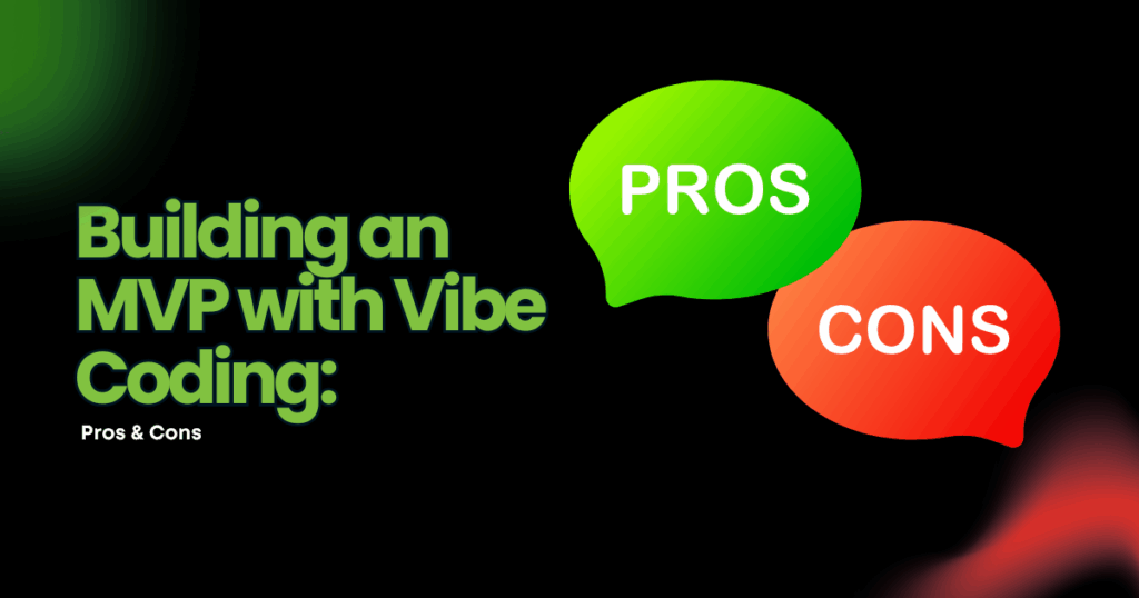 Build an MVP with Vibe Coding: Pros & Cons Guide